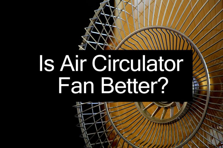 Is Air Circulator Fan Better Than Traditional Fan?